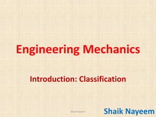 Introduction to engineering mechanics: Classification | PPTX