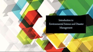 Introduction to environmental science & disaster management | PPT