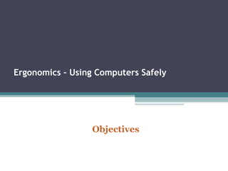 Introduction to Ergonomics - Using Computers Safely | PPT