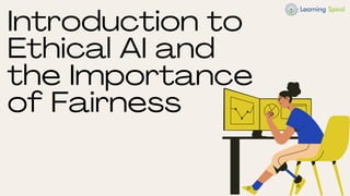 Introduction to Ethical AI and the Importance of Fairness.pdf