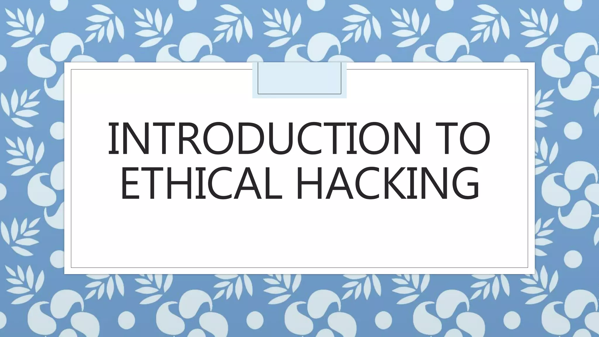 Introduction to ethical hacking | PPTX