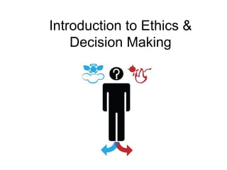 Introduction to ethics and decision making | PPT