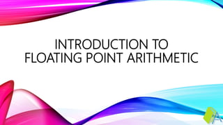 Introduction to floating point Arithmetic | PPTX