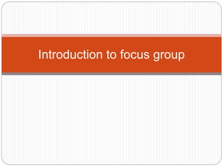 Introduction to focus group | PPTX