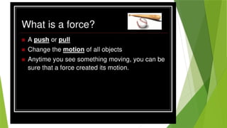 An Presentation for kids on Topic Introduction to Force | PPTX