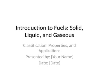 Introduction to fuel, classification of fuels | PPTX