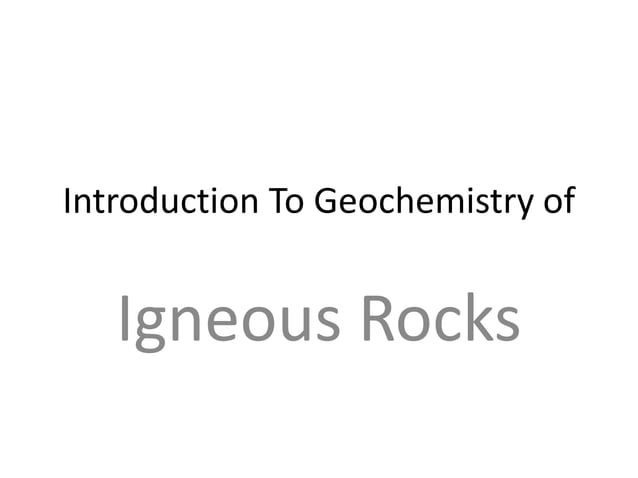 Introduction to Geochemistry of Igneous Rocks | PPTX