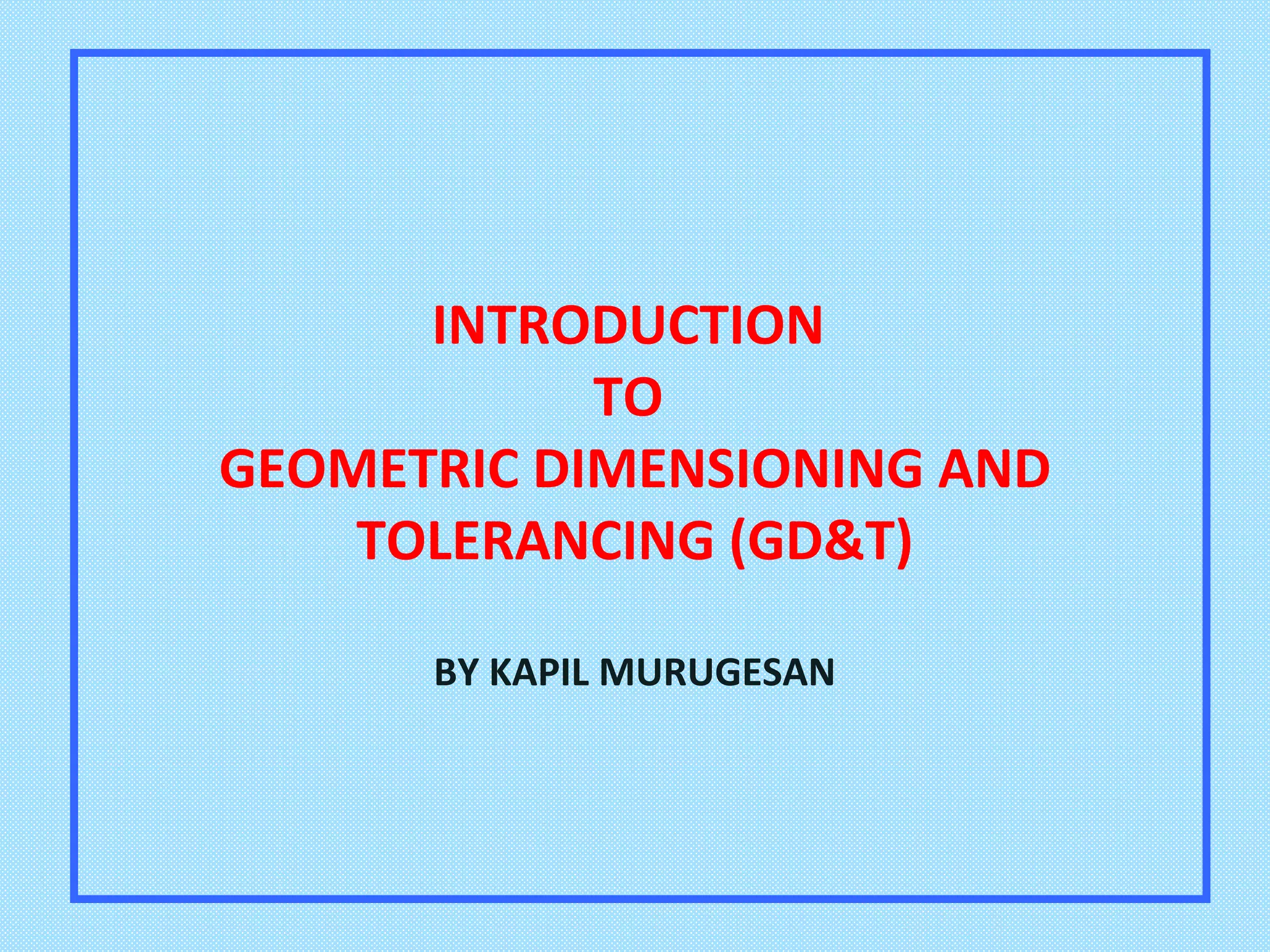 Introduction to Geometric Dimensioning and Tolerancing (GD&T) | PPT
