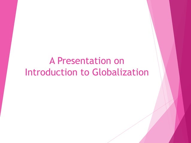 Introduction to globalization | PPTX | Business | Business and Finance