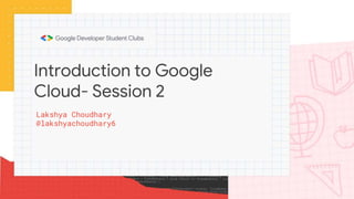 Introduction to Google Cloud- Session 2.pptx