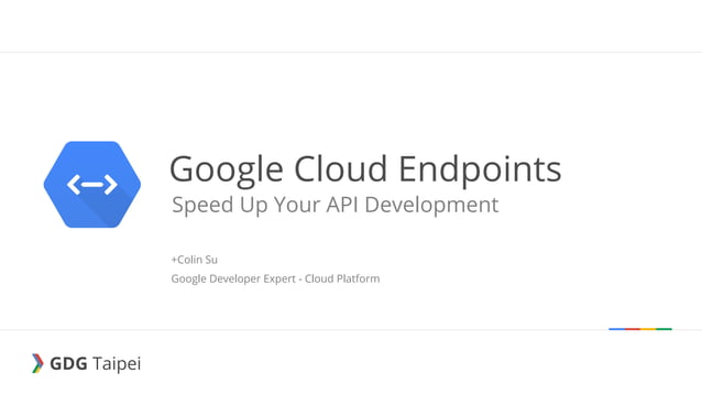 Introduction to Google Cloud Endpoints: Speed Up Your API Development | PPT