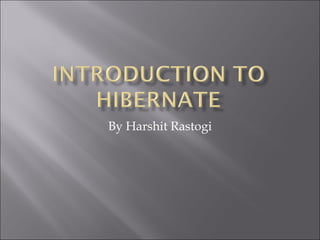 Introduction to hibernate | PPT | Databases | Computer Software and Applications