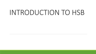 introduction to hsb.pptx