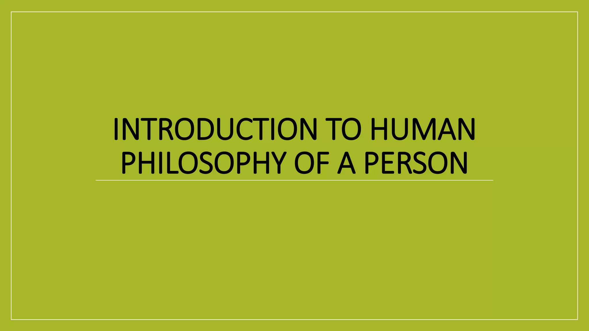 Introduction to Human Philosophy of a Person L1.pptx