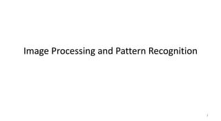 Introduction to image processing and pattern recognition | PPTX
