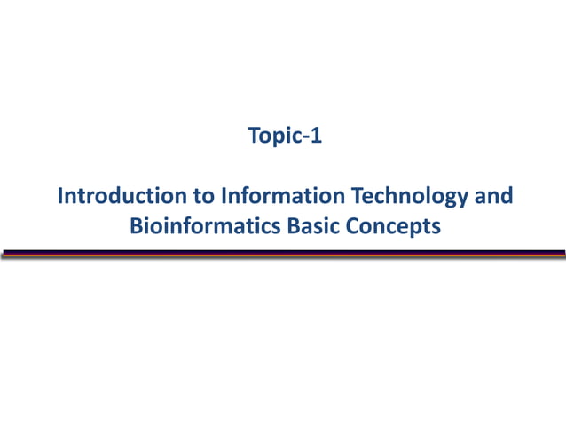 Introduction to Information Technology and Bioinformatics Basic Concepts.pptx