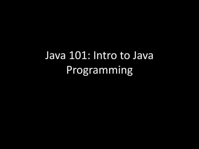 Introduction to java 101 | PPTX | Programming Languages | Computing