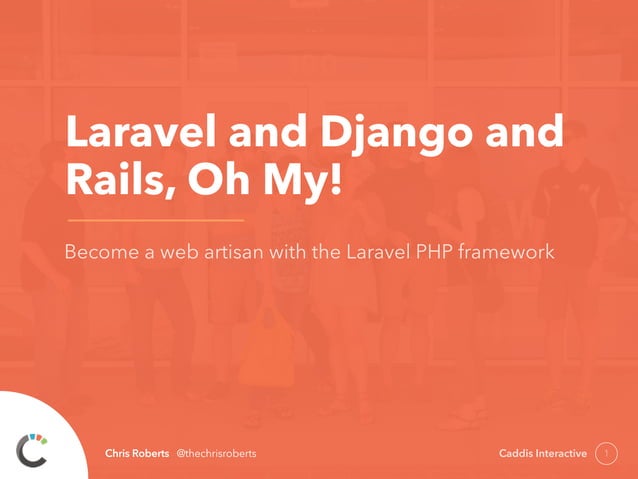 Laravel and Django and Rails, Oh My! | PPT
