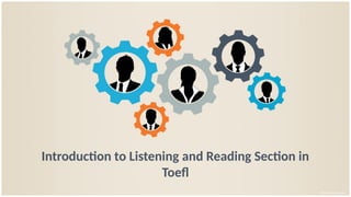 Introduction to Listening and Reading Section in Toefl.pptx ...