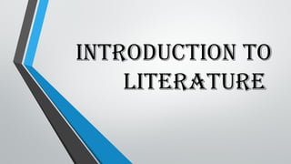INTRODUCTION TO LITERATURE.pptx for educatio | PPTX
