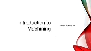 Introduction to machining | PPTX