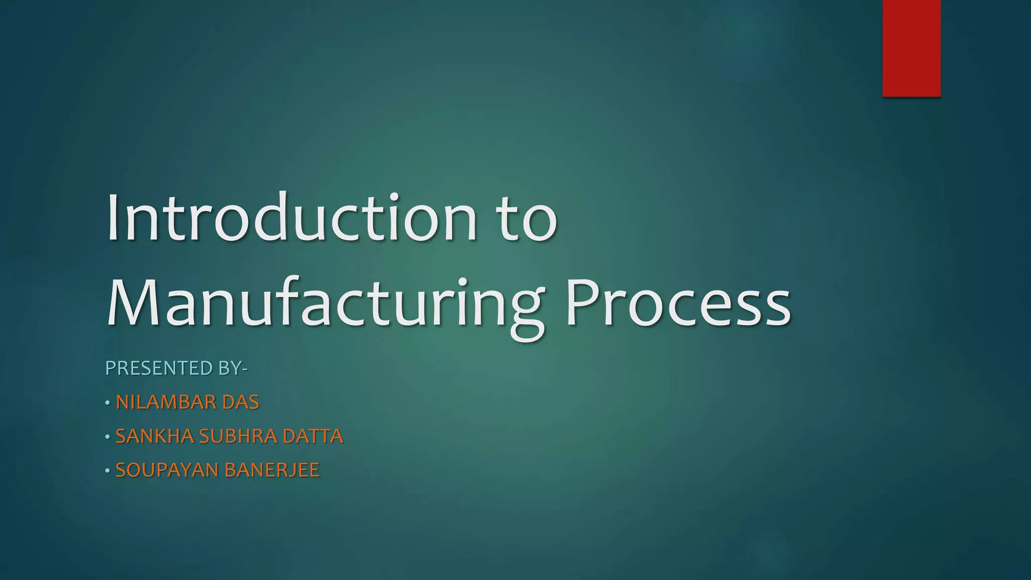 Introduction to manufacturing process | PPTX