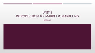 Introduction to Market and Marketing - Session 1 | PPT