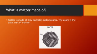 Introduction to matter | PPTX | Chemistry | Science