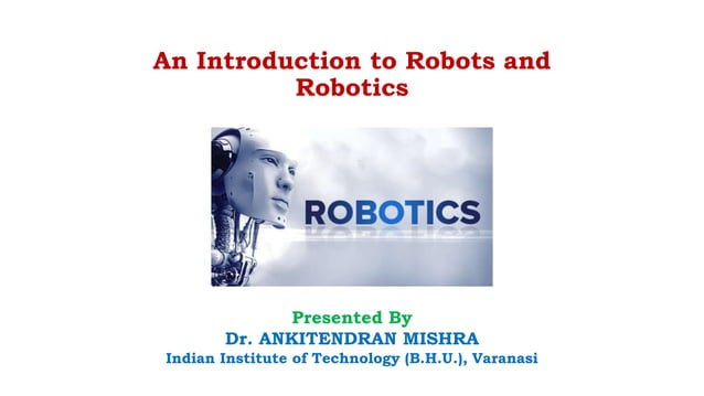 Introduction to Robots and Robotics | PPTX | Robotics | Technology & Computing