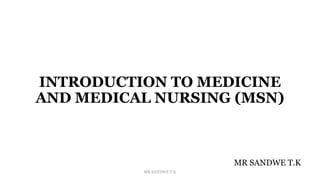 INTRODUCTION TO MEDICINE AND MEDICAL NURSING (MSN-SANDWE.pptx