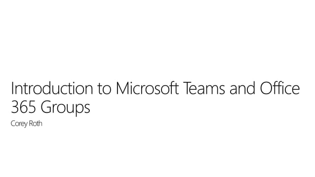 Introduction to Microsoft Teams and Office 365 groups | PPT