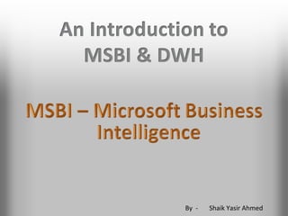 Introduction To Msbi By Yasir | PPT