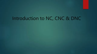 Introduction to NC, CNC & DNC.pptx