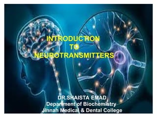 INTRODUCTION TO NEUROTRANSMITTERS_DR.SHAISTA EMAD_2024.ppt