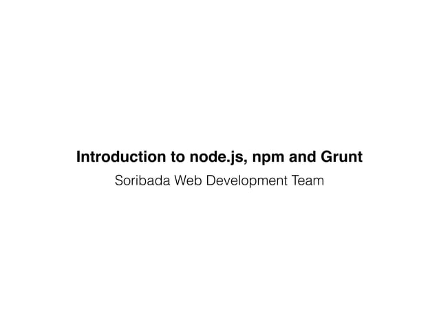 Introduction to node.js, npm and grunt | PPT Introduction to node.js, npm and grunt | PPT