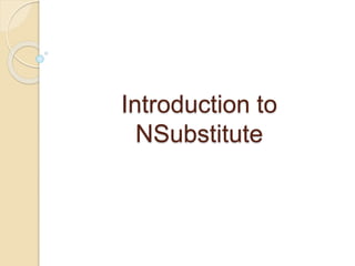 Introduction to nsubstitute | PPTX