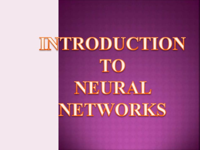 INTRODUCTION TO NEURAL NETWORKS | PPTX | Computer Networking | Computing