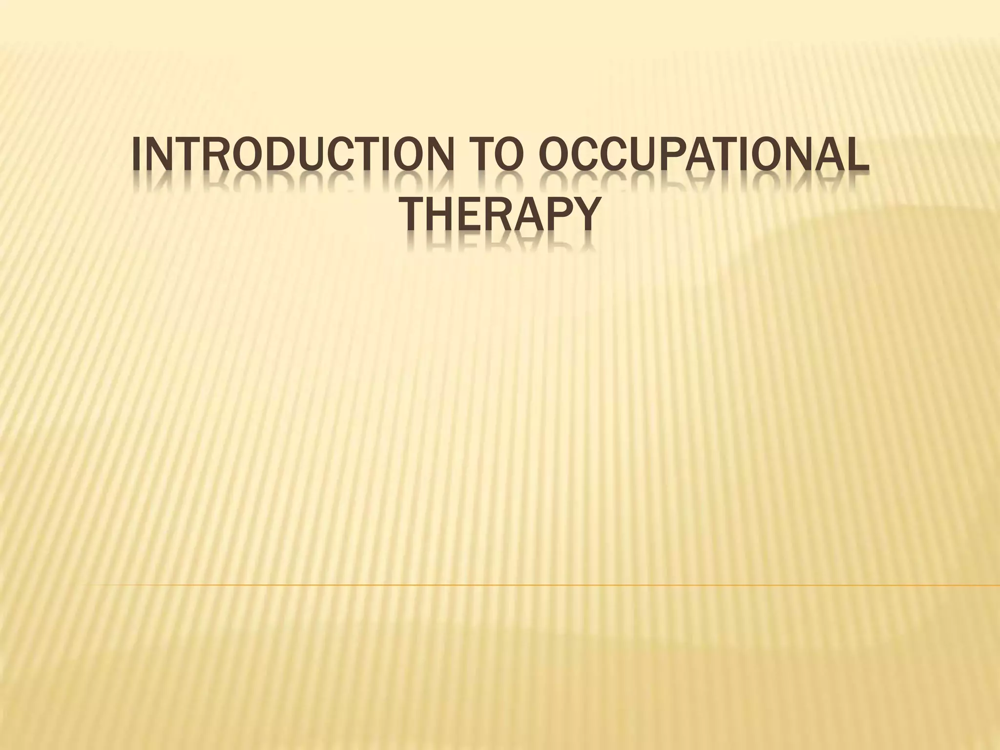 INTRODUCTION_TO_OCCUPATIONAL_THERAPY[1].pptx