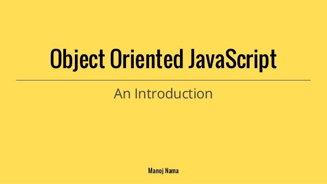 Introduction To Object Oriented Javascript