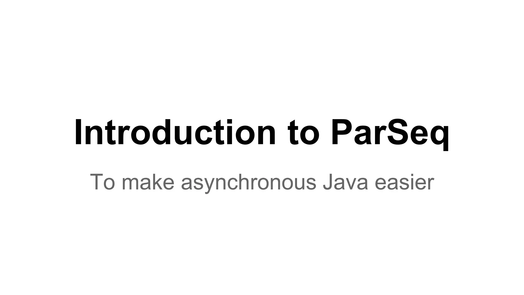 Introduction to ParSeq: to make asynchronous java easier | PPT Introduction to ParSeq: to make asynchronous java easier | PPT