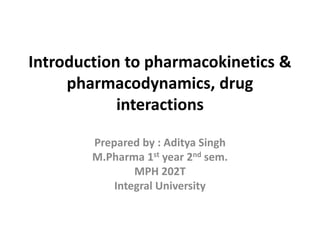 Introduction to pharmacokinetics & pharmacodynamics, drug interactions | PPTX