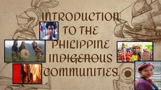 Introduction to philippine indigenous communities | PPTX