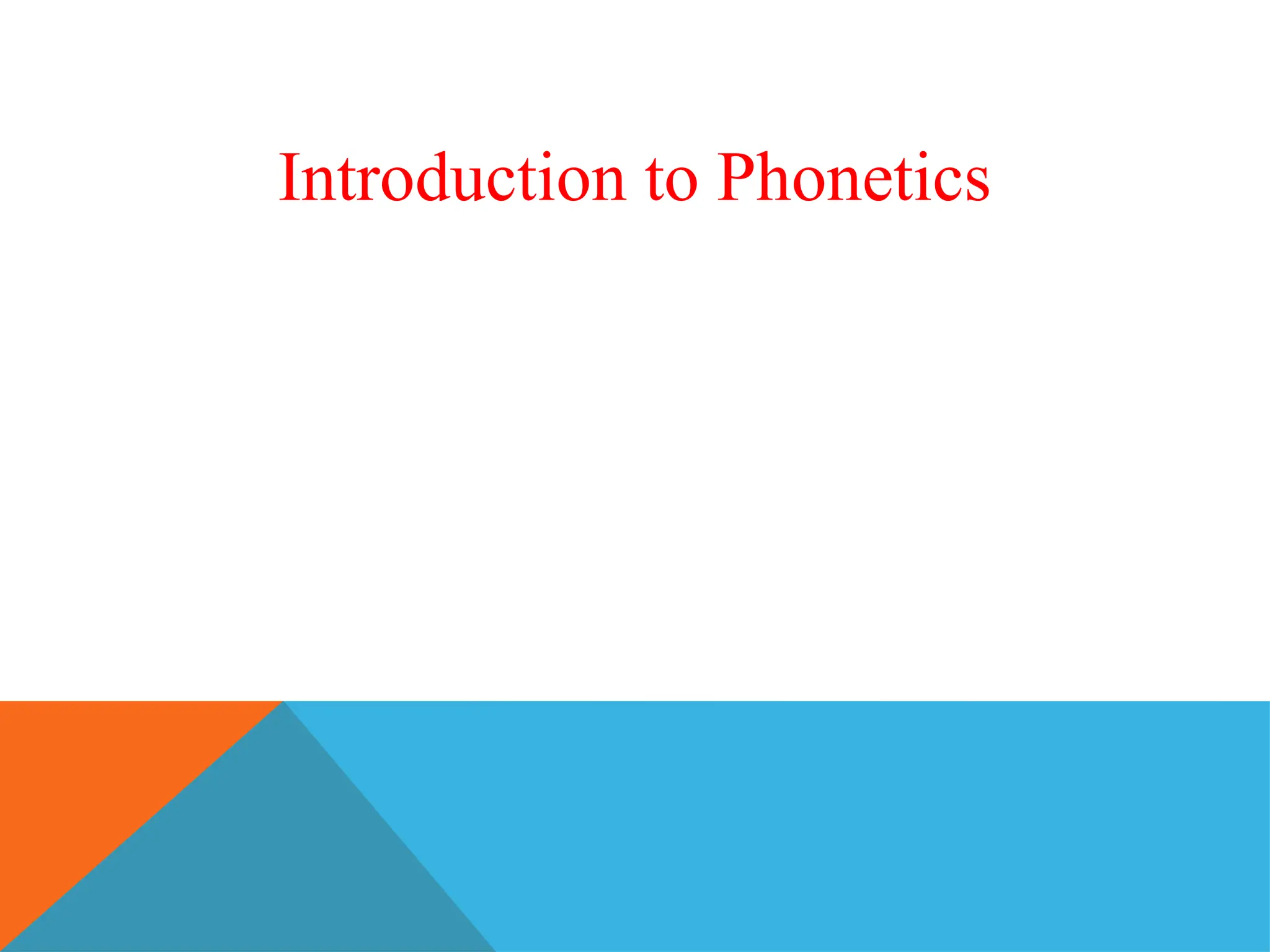 Introduction to Phonetics Introduction to Phonetics | PPTX