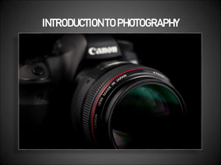 INTRODUCTION TO PHOTOGRAPHY FOR BEGINNERS | PPT
