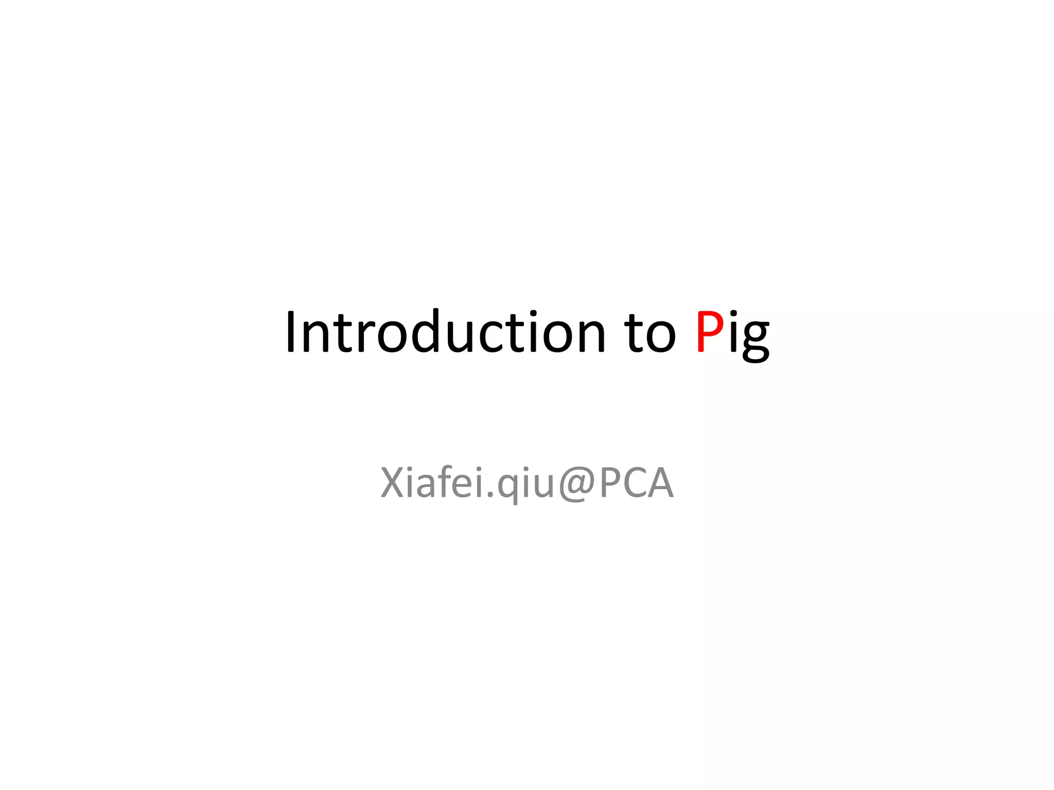 Introduction to pig | PPTX | Databases | Computer Software and Applications