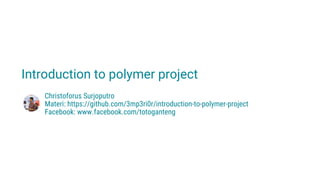 Introduction to polymer project | PDF | Web Design and HTML | Internet