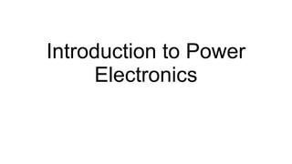 Introduction to and applications of Power Electronics | PPTX