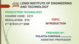 INTRODUCTION TO PRODUCTION TECHNOLOGY CLASS: BY POLAYYA CHINTADA | PPT ...