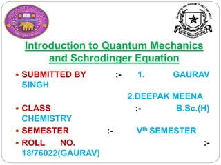 Introduction to quantum mechanics and schrodinger equation | PPTX