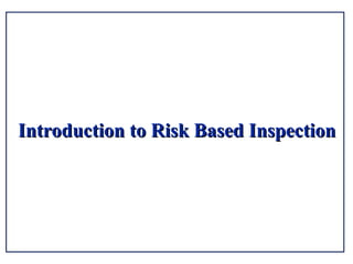 Introduction to Risk Based Inspection API-580 & 581 | PPT